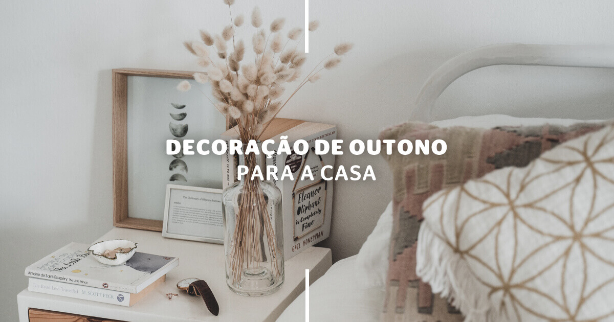 DECORAÇÃO DE OUTONO: TUDO PARA O CONFORTO DA TUA CASA